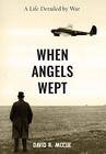 WHEN ANGELS WEPT By David R. Mccue - Hardcover **BRAND NEW ...