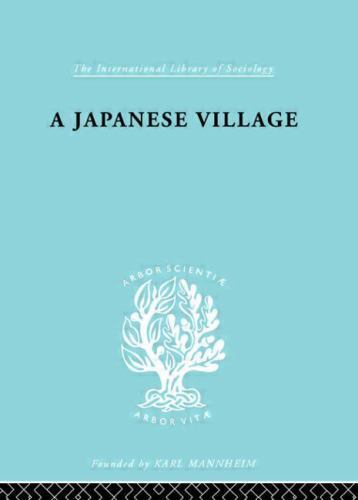 International Library of Sociology Ser.: Japanese Village Ils 56 by ...