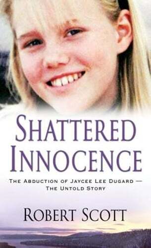 Shattered Innocence: The Abduction of Jaycee Lee Dugard?the Untold ...