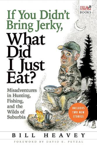 Bill Heavey If You Didn't Bring Jerky, What Did I Just Eat (Poche ...