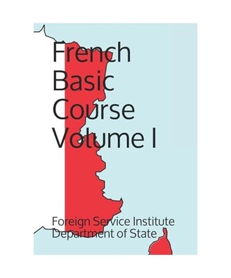 French Basic Course: Volume I, Department of State, Foreign Service ...