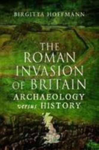 Roman Invasion of Britain : Archaeology Versus History, Paperback by ...