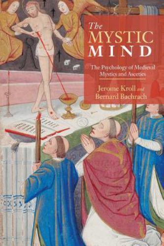 Mystic Mind : The Psychology of Medieval Mystics and Ascetics by Jerome ...