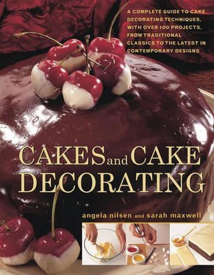 Cakes and Cake Decorating: A Complete Guide to Cake Decorating ...