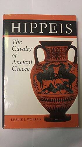 Hippeis: The Cavalry Of Ancient Greece (History and Warfare ...