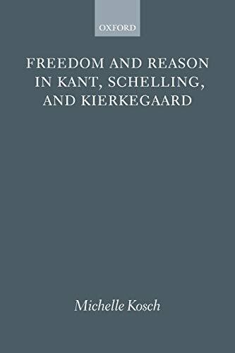 Freedom and Reason in Kant, Schelling, and Kierkegaard by Kosch ...