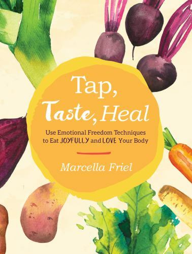 Tap, Taste, Heal: Use Emotional Freedom Techniques (Eft) to Eat ...