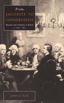 From Jacobite to Conservative by James J Sack: New 9780521432665| eBay