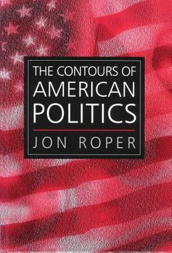 The Contours of American Politics: An Introduction by Professor Roper ...