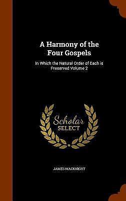 Harmony of the Four Gospels : In Which the Natural Order of Each Is ...