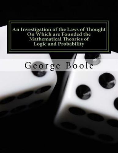 Investigation of the Laws of Thought : On Which Are Founded the ...