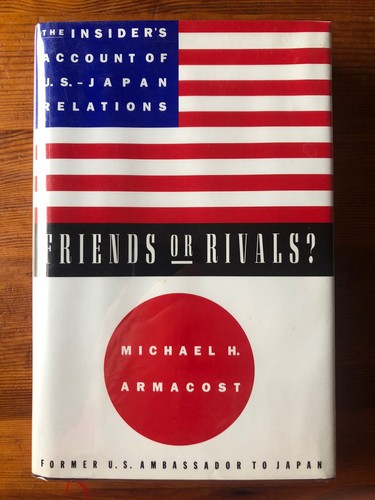 Friends or Rivals? (1996) Michael H Armacost US Japan Relations ...