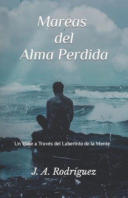 Mareas del Alma Perdida: Un Viaje a Trav?s del Laberinto de la Mente by J.A. Rod | eBay