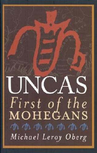 Uncas: First of the Mohegans by Michael Leroy Oberg: Used 9780801438776 ...