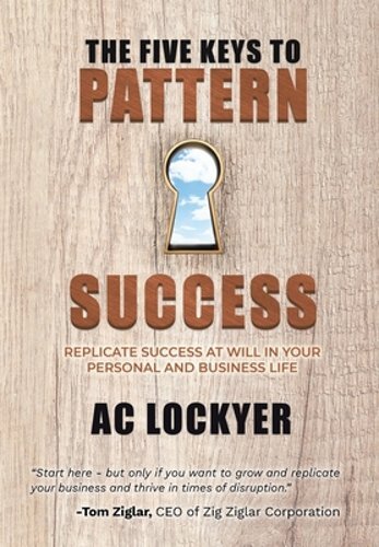 The Five Keys to Pattern Success: Replicate Success at Will in Your ...