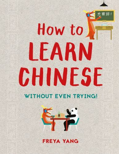 How to Learn Chinese: Without Even Trying by Yang, Freya 9781849944557 ...