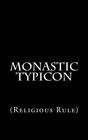MONASTIC TYPICON: (RELIGIOUS RULE) By Patriarchs Press **BRAND NEW ...