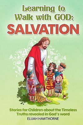 Learning to Walk with God: Salvation : Stories and Lessons for Children ...