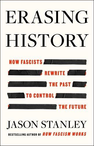 Jason Stanley Erasing History: How Fascists Rewr (Gebundene Ausgabe ...