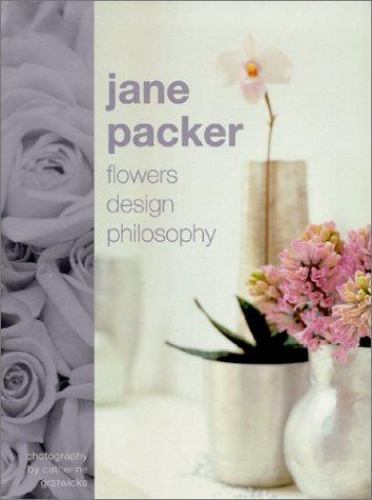 Jane Packer : Flowers, Design, Philosophy by Jane Packer and Catherine ...