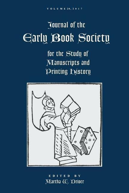 Journal of the Early Book Society Vol. 20: for the Study of Manuscripts ...