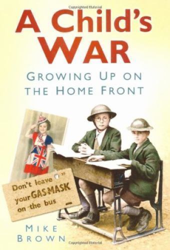 Child's War : Growing up on the Home Front by Mike Brown (2011, Trade Paperback) for sale online ...
