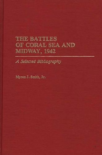 Bibliographies of Battles and Leaders Ser.: Battles of Coral Sea and ...