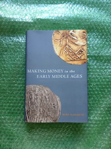 Making Money in the Early Middle Ages by Rory Naismith (2023, Hardcover ...