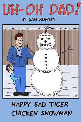 Uh Oh Dad! Happy Sad Tiger Chicken Snowman By Sam Rowley - New Copy ...