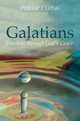 Galatians: Freedom Through God's Grace by Phillip J. Long (English ...