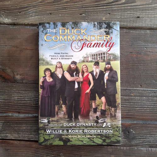 The Duck Commander Family : How Faith, Family, and Ducks Built a ...