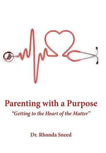 Parenting with a Purpose: "Getting to the Heart of the Matter", Sneed ...