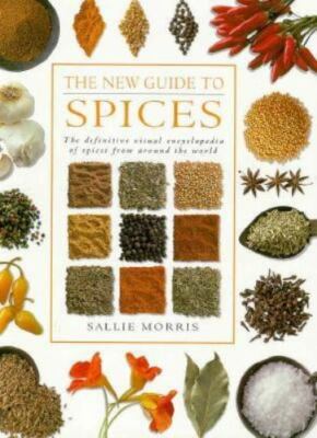 The New Guide to Spices: The Definitive Visual Encyclopedia of Spices ...