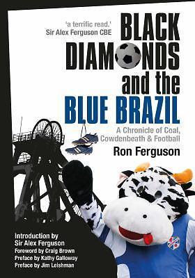 Black Diamonds and the Blue Brazil : A Chronicle of Coal, Cowdenbeath ...