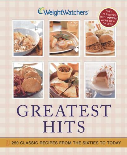 Weight Watchers Greatest Hits : 250 Classic Recipes from the Sixties to ...