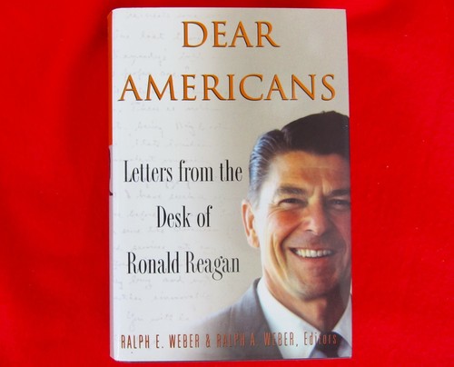 Dear Americans : Letters from the Desk of Ronald Reagan by Ralph A ...