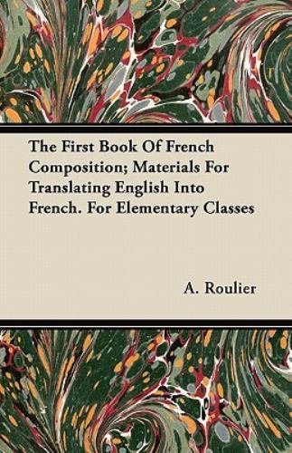 The First Book of French Composition; Materials for Translating English ...