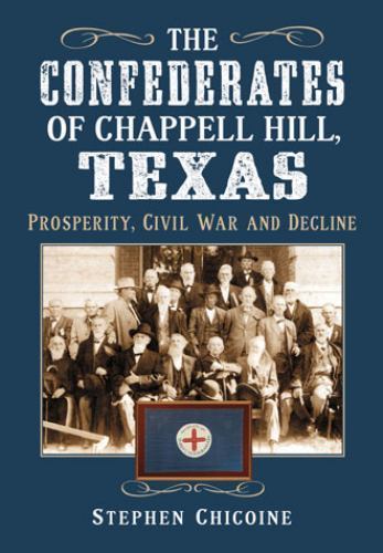 Confederates of Chappell Hill, Texas : Prosperity, Civil War and ...