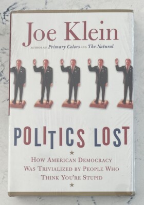 Politics Lost : How American Democracy Was Trivialized by People Who ...