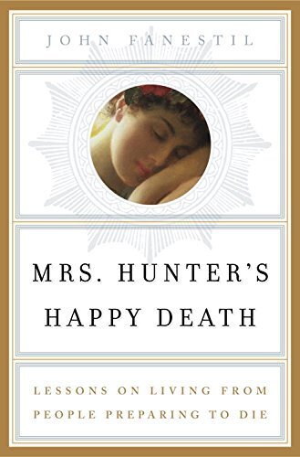 Mrs. Hunter's Happy Death: Lessons on Living from People Preparing to ...