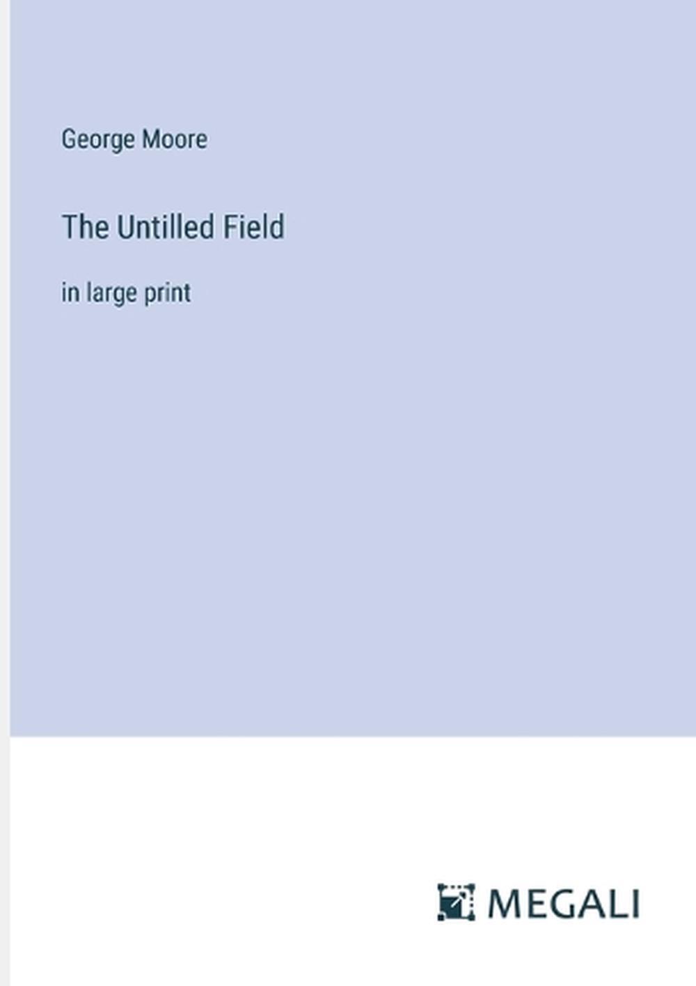 The Untilled Field: in large print by George Moore Paperback Book | eBay
