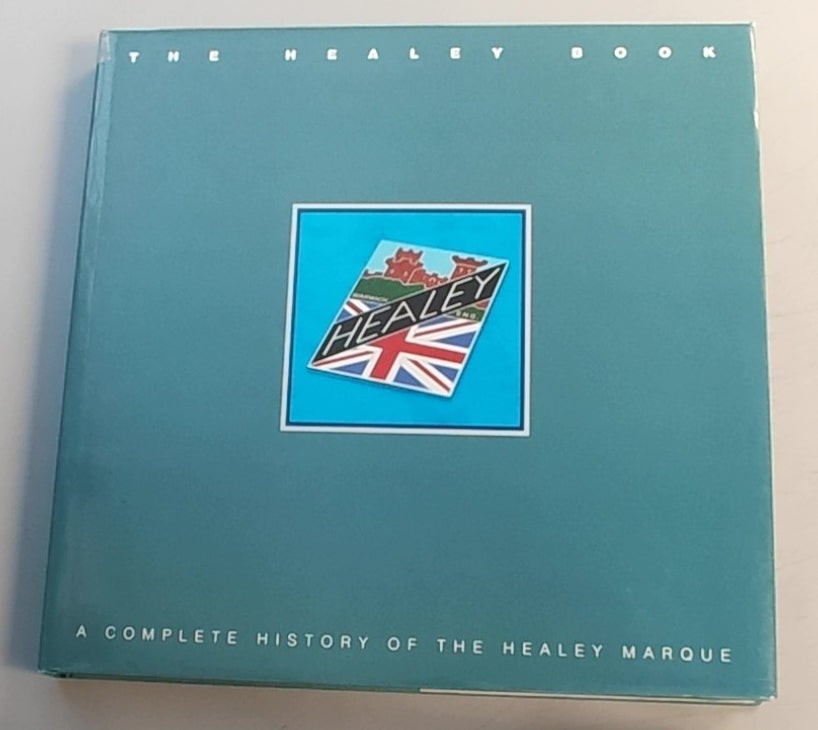 The Healey Book A Complete History of the Austin Healey Marque ...
