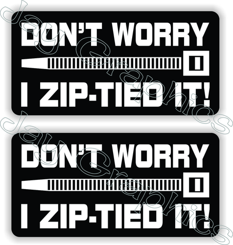 (2) DONT WORRY I ZIP TIED IT Sticker Decal | eBay