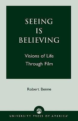 Seeing is Believing: Visions of Life Through Film by Robert Benne ...