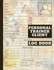 Personal Trainer Client Log Book: Personal Trainer Client Forms and ...