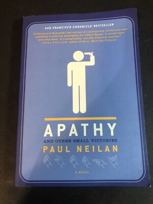 Apathy and Other Small Victories : A Novel by Paul Neilan 2007 ...