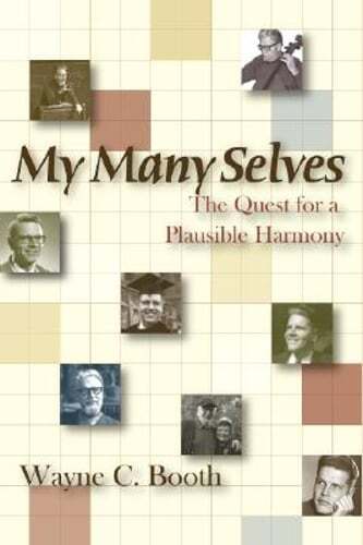 My Many Selves: The Quest for a Plausible Harmony by Wayne C Booth: New ...
