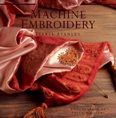 Machine Embroidery (New Crafts) - Hardcover By Stanely, Isabel - GOOD ...