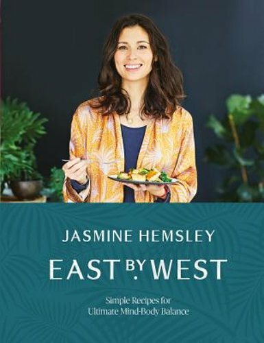 East by West: Simple Recipes for Ultimate Mind-Body Balance by Jasmine ...