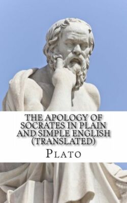 The Apology Of Socrates In Plain And Simple English (Translated ...